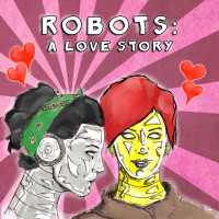 Robots: A Love Story | Indiegogo