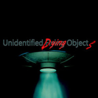 Unidentified Dying Objects | Indiegogo