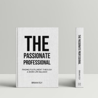 The Passionate Professional by Brian Ely | Indiegogo