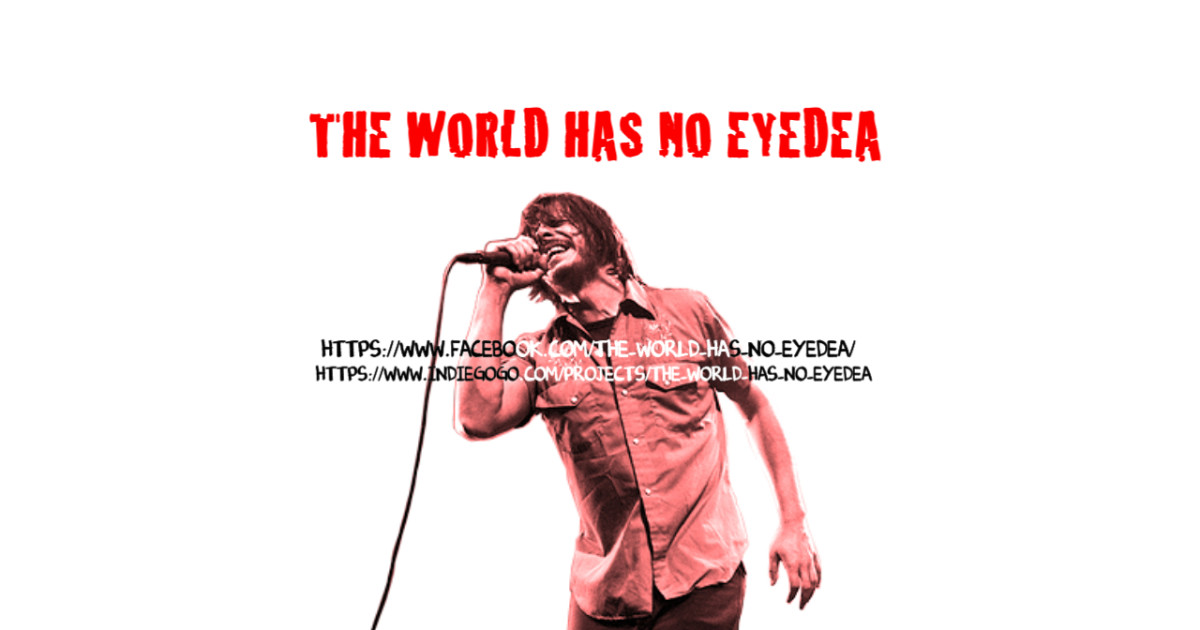 The World Has No Eyedea | Indiegogo