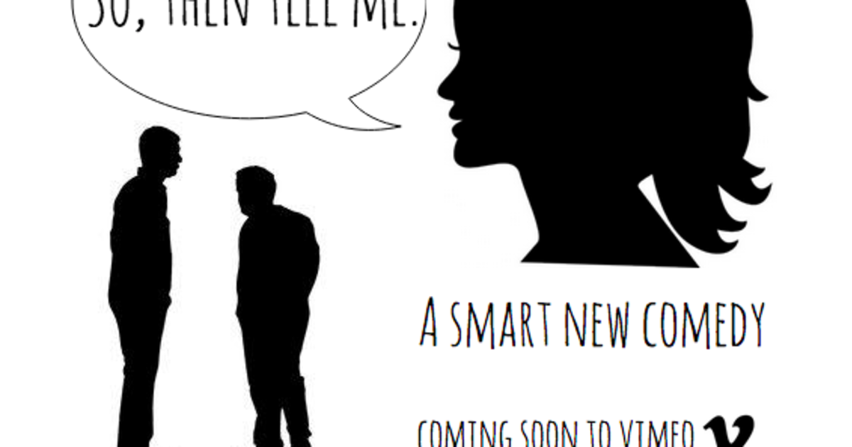 'So, then tell me.' A web-series pilot. | Indiegogo