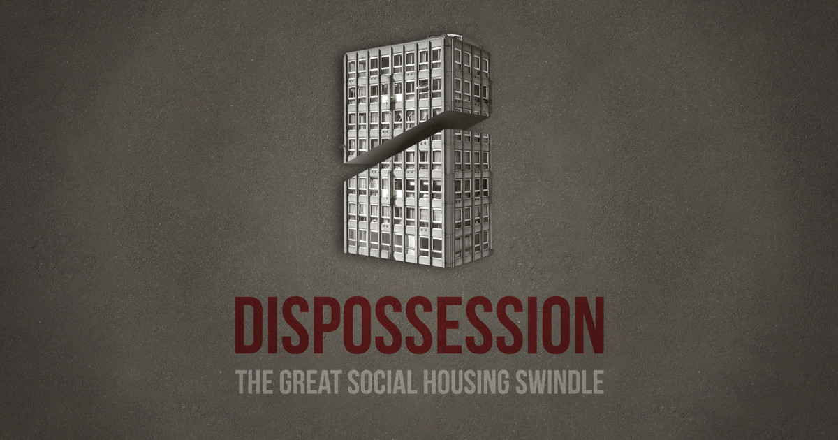Dispossession: The Great Social Housing Swindle | Indiegogo
