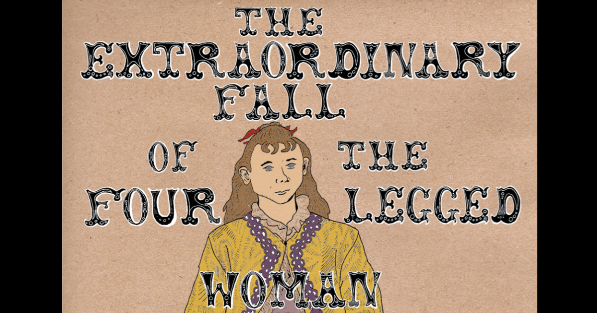 The Extraordinary Fall of The Four-Legged Woman | Indiegogo