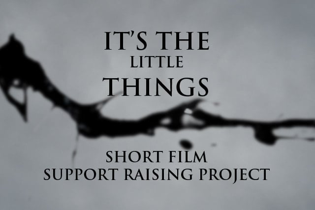 It's The Little Things - Short Film | Indiegogo