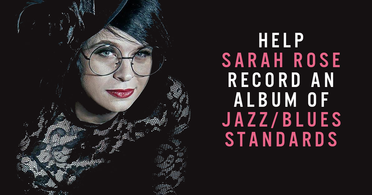 Help Sarah Rose Record A Solo Jazz & Blues Record | Indiegogo