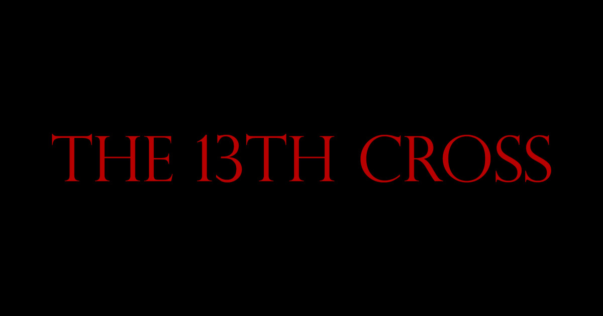 The 13th Cross | Indiegogo