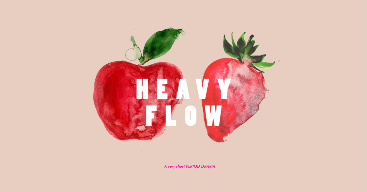 HEAVY FLOW: A Very Short Period Drama | Indiegogo