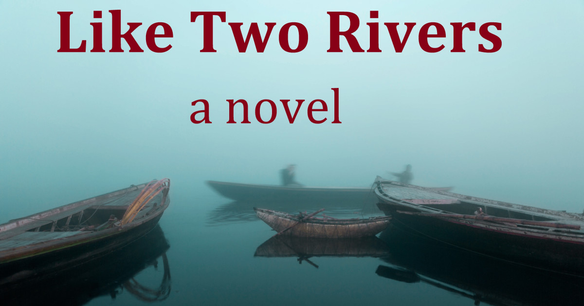 Like Two Rivers: a novel. | Indiegogo