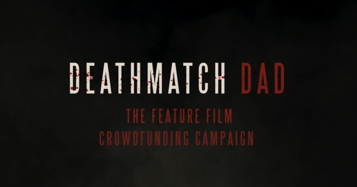 Deathmatch Dad - Feature Film | Indiegogo