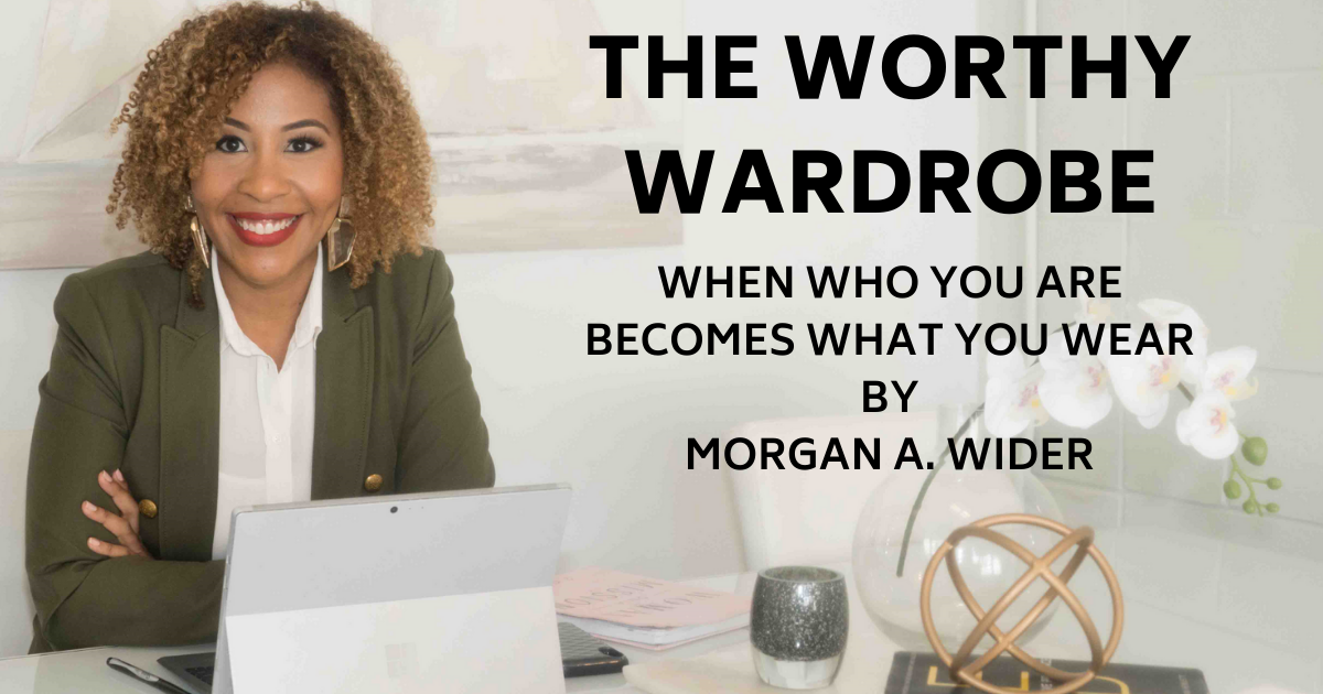 The Worthy Wardrobe by Morgan A. Wider | Indiegogo