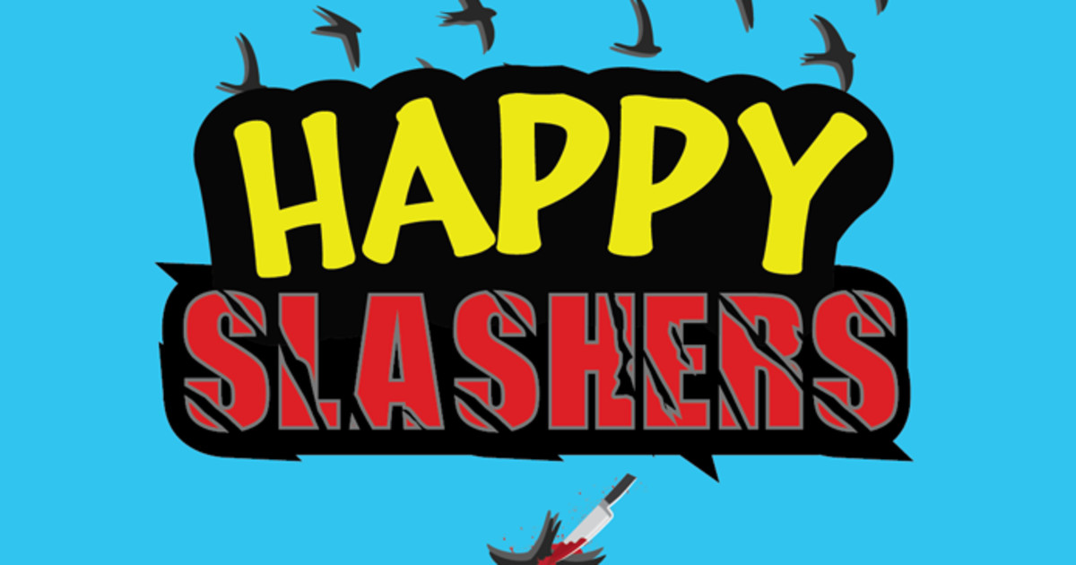 Happy Slashers | Indiegogo