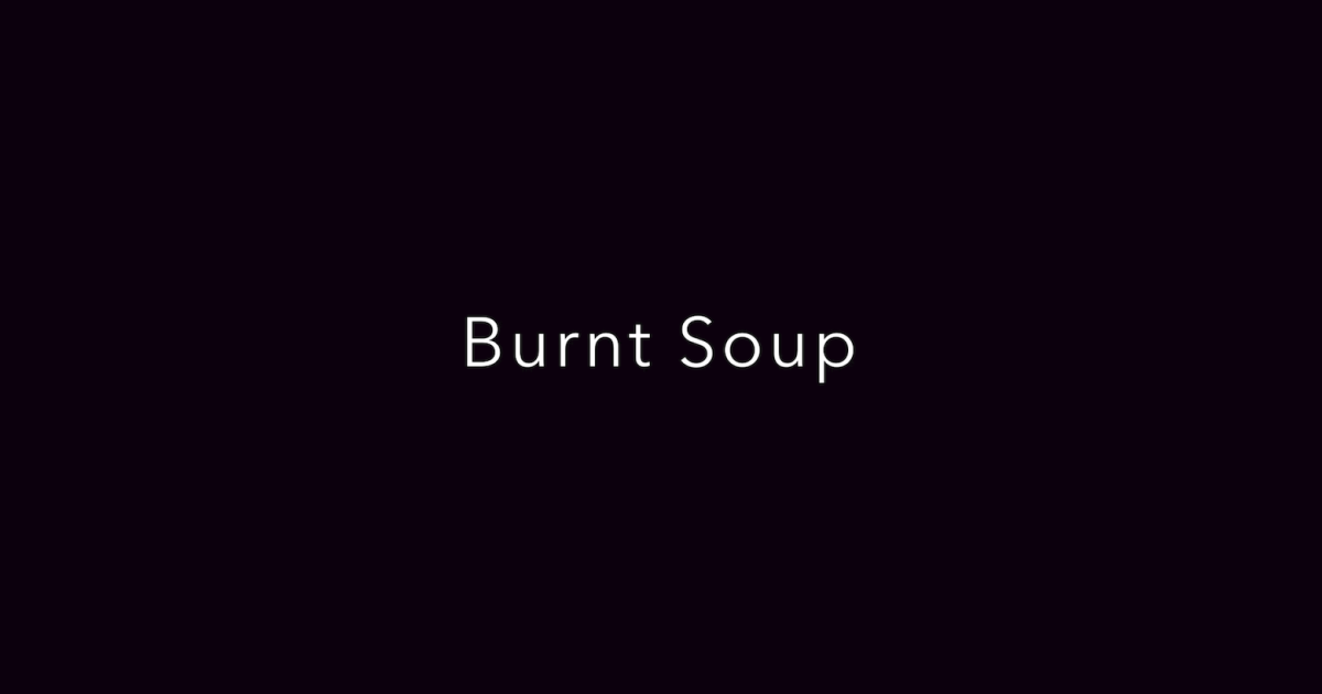 Burnt Soup - a short film | Indiegogo