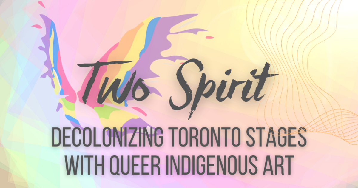 Two Spirit: Decolonizing Toronto Stages | Indiegogo