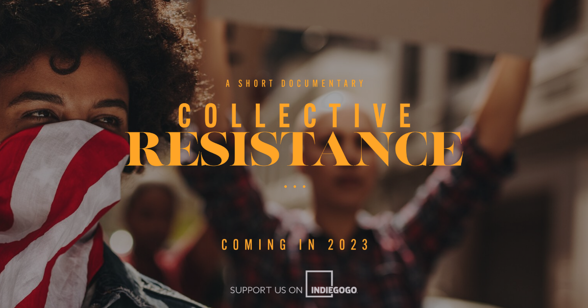 COLLECTIVE RESISTANCE: Documentary | Indiegogo