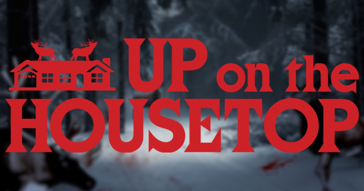 UP ON THE HOUSETOP - A CHRISTMAS HORROR COMEDY | Indiegogo