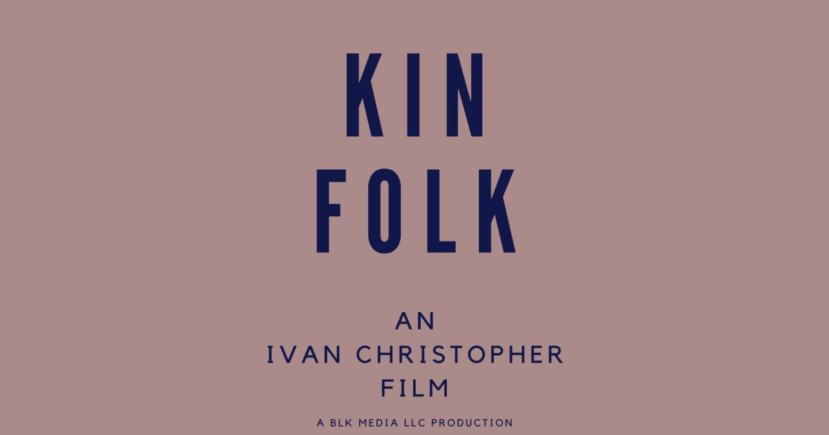 KINFOLK an Ivan Christopher Film | Indiegogo