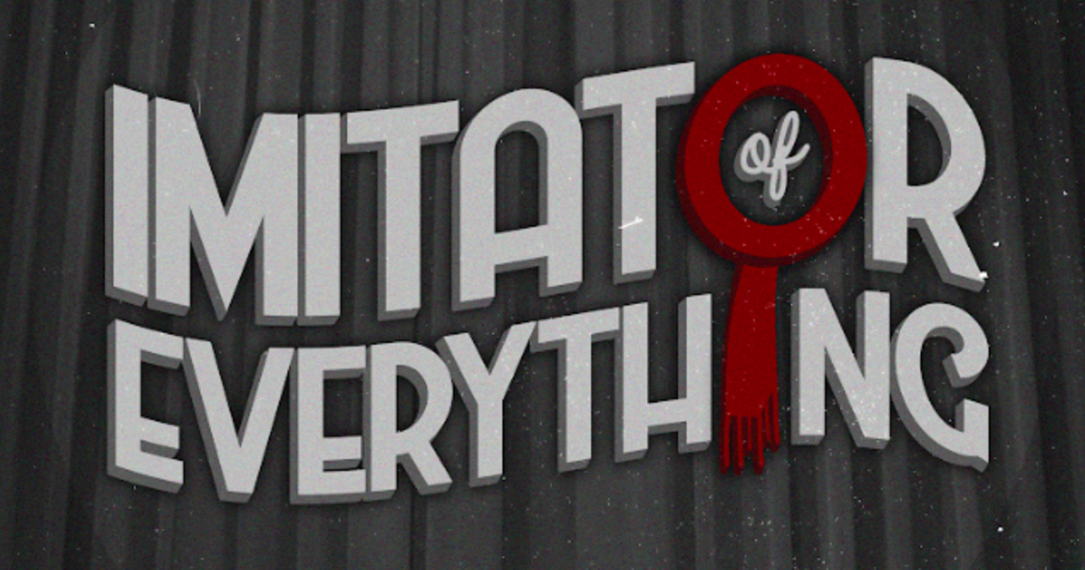 Imitator of Everything | Indiegogo