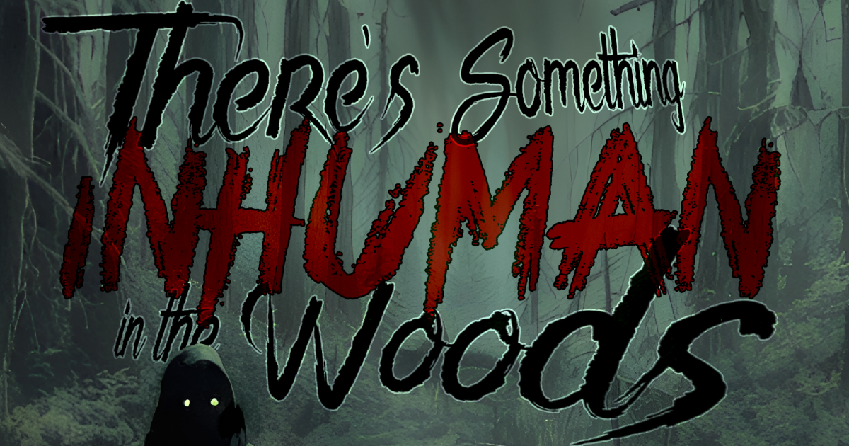 There's Something Inhuman in the Woods | Indiegogo
