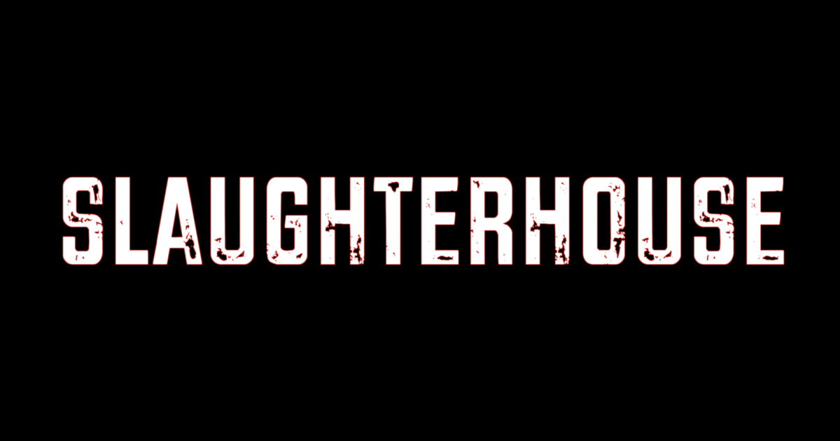 SLAUGHTERHOUSE | Indiegogo