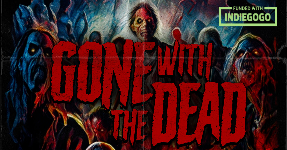 Gone with the Dead - Finishing Funds | Indiegogo