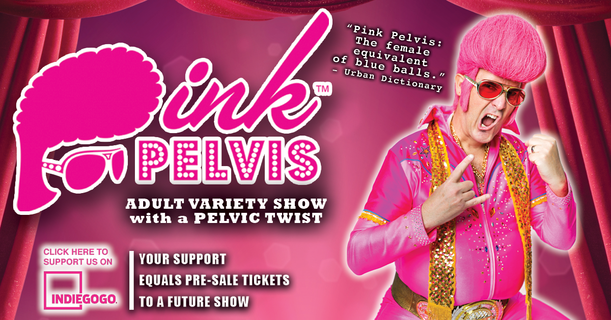PINK PELVIS - Presale Tickets Fundraiser | Indiegogo