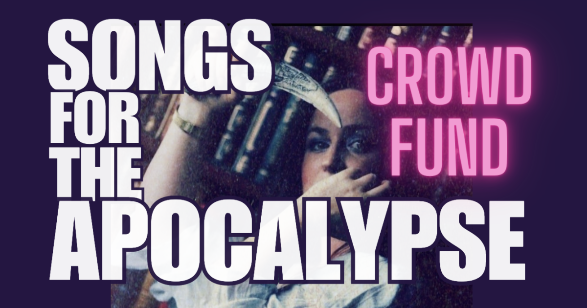 SONGS FOR THE APOCALYPSE | Indiegogo