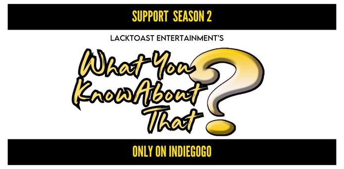 Support 'What You Know About That' Season 2! | Indiegogo