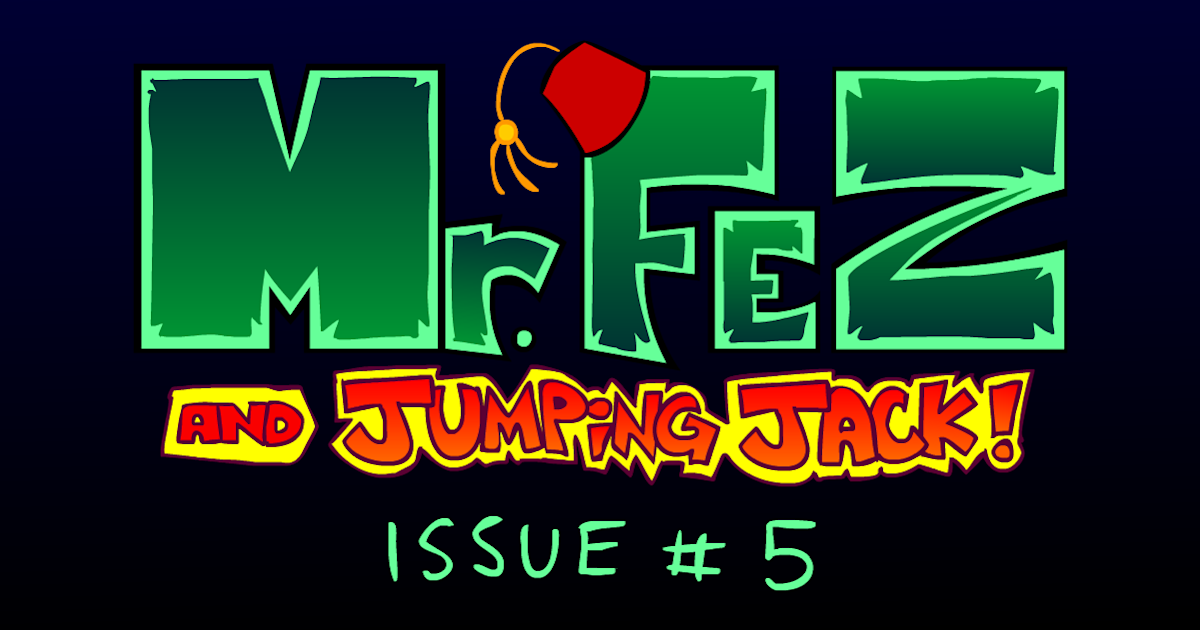 Mr. Fez # 5: Special REGULAR SIZED Edition! | Indiegogo