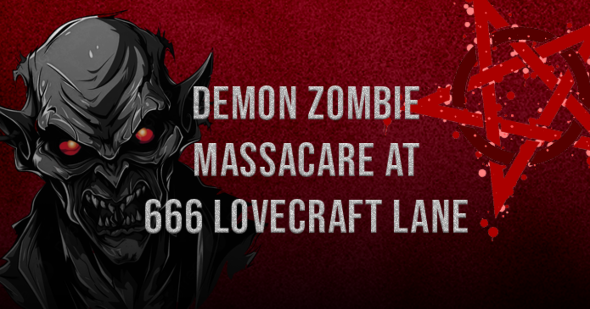 THE DEMON-ZOMBIE MASSACRE AT 666 LOVECRAFT LANE | Indiegogo