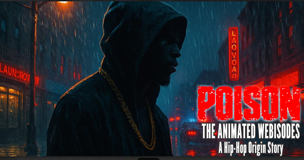 Poison: Animated Webisodes A Hip-Hop Origin Story | Indiegogo