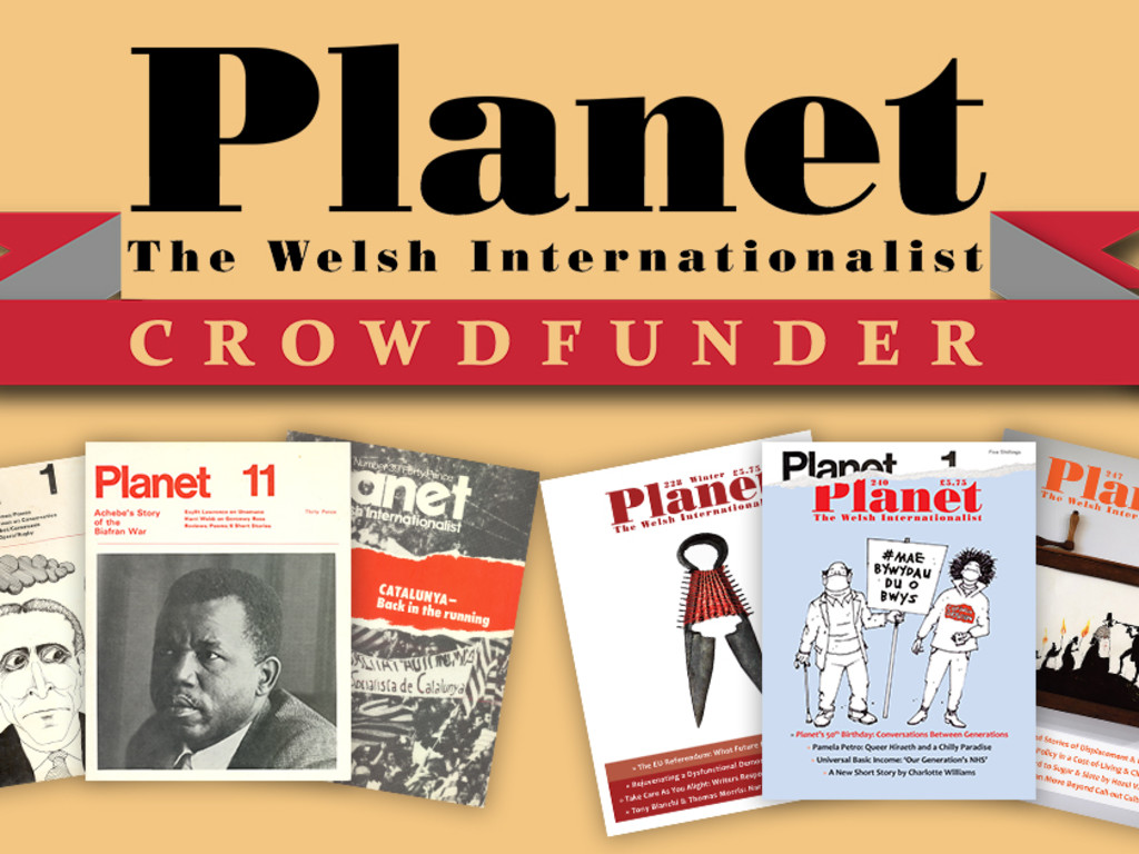 Planet: the Welsh Internationalist magazine | Indiegogo