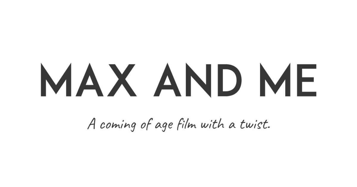 Max & Me - A coming of age film with a twist | Indiegogo