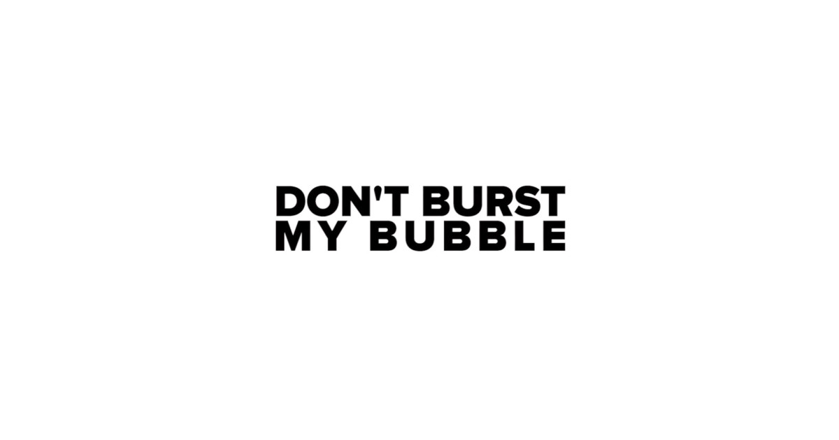 DON'T BURST MY BUBBLE | Indiegogo