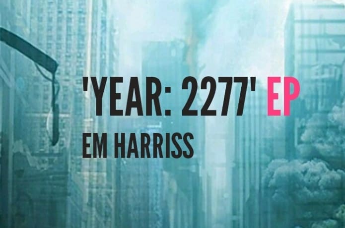 Em Harriss - Year: 2277 EP | Indiegogo